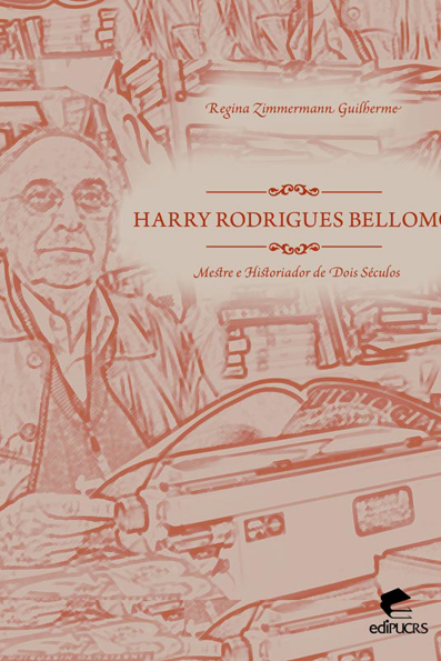 Harry Rodrigues Bellomo: mestre e historiador de dois séculos | ediPUCRS